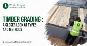 Timber Grading : A Closer Look at Types and Methods